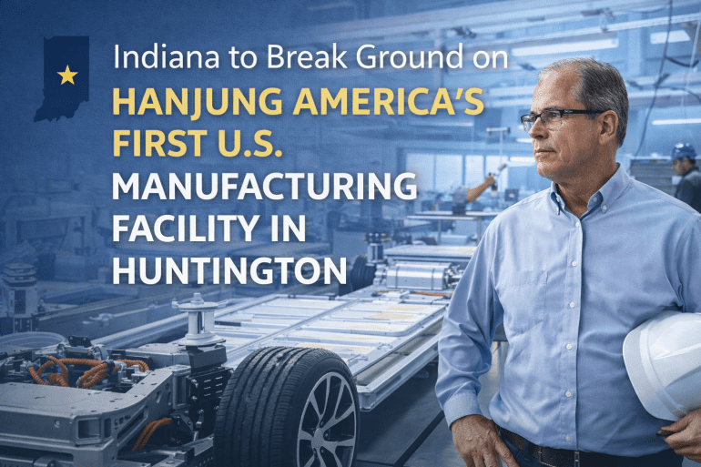 Indiana to Break Ground on Hanjung America’s First U.S. Manufacturing ...