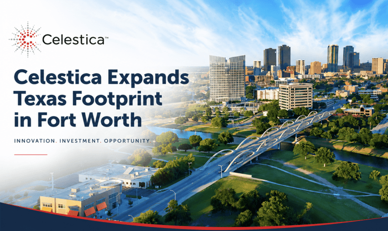 Celestica Expands Texas Footprint with Major Fort Worth Manufacturing ...